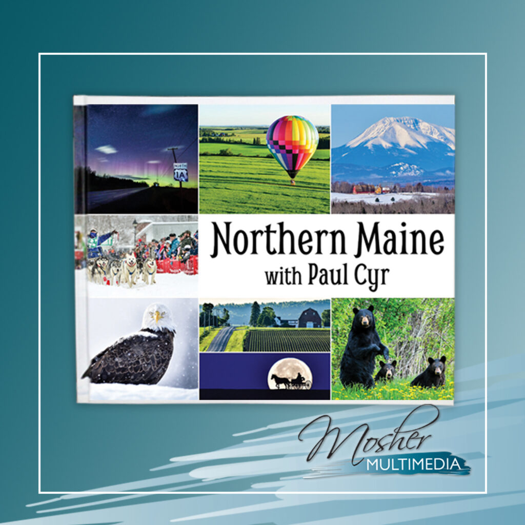 Northern Maine with Paul Cyr – Mosher Multimedia